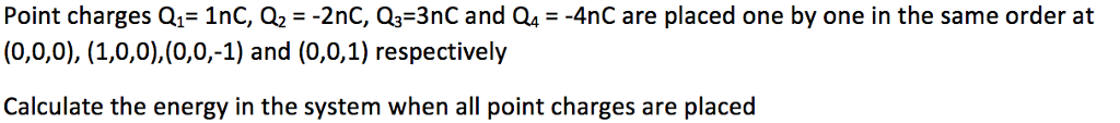 Solved Point charges Q_1 = 1nC, Q_2 = -2nC, Q_3 = 3nC and | Chegg.com