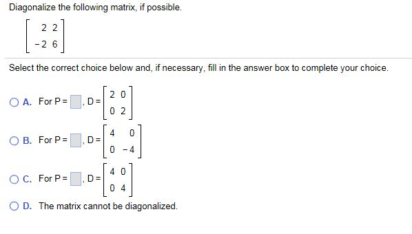 Solved Diagonalize the following matrix, if possible. [2 2 | Chegg.com