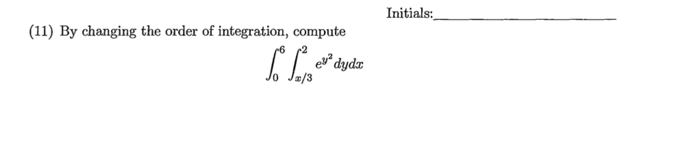 Solved Initials: (11) By changing the order of integration, | Chegg.com