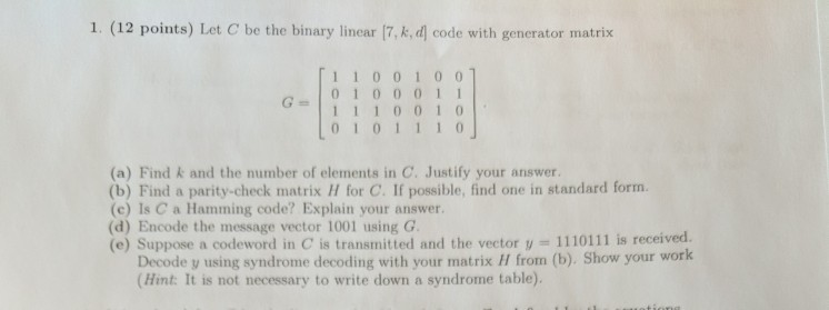 1. (12 points) Let C be the binary linear [7, k,d] | Chegg.com