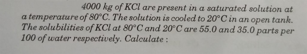 Solved 4000 kg of KCl are present in a saturated solution at | Chegg.com