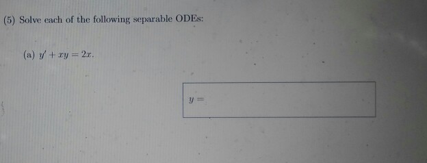Solved (5) Solve each of the following separable ODEs: (a) | Chegg.com