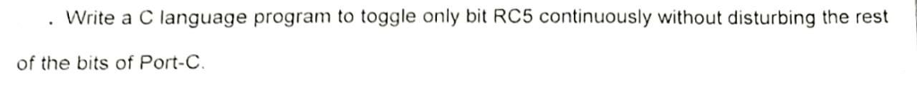 Solved . Write a C language program to toggle only bit RC5 | Chegg.com