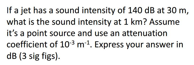 Solved If a jet has a sound intensity of 140 dB at 30 m, | Chegg.com