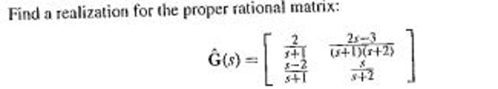Solved Find a realization for the proper rational matrix: | Chegg.com