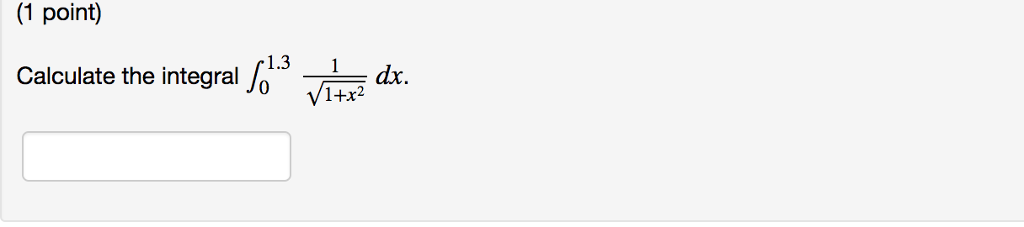 Solved (1 point) Calculate te integral f3 1.3 1_dx 1+x2 dr. | Chegg.com