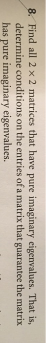 Solved Find all 2 times 2 matrices that have pure imaginary | Chegg.com