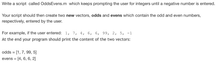 Solved Write a script called OddsEvens.m which keeps | Chegg.com