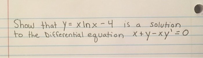Solved Show that y = x In x -4 is a solution to the | Chegg.com