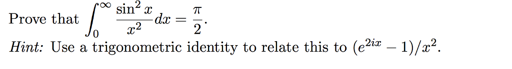 Solved Prove that Integral^infinity_0 sin^2 x/x^2 dx = pi/2. | Chegg.com