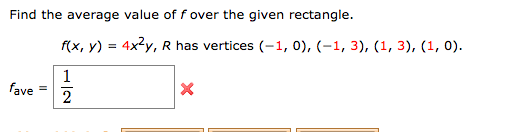 Solved Find the average value of f over the given rectangle. | Chegg.com