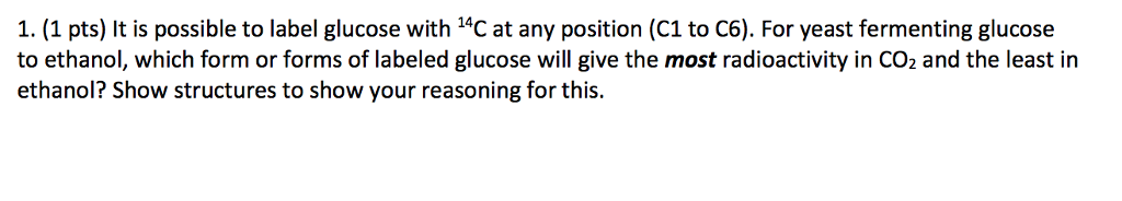 Solved 1. (1 pts) It is possible to label glucose with 14C | Chegg.com