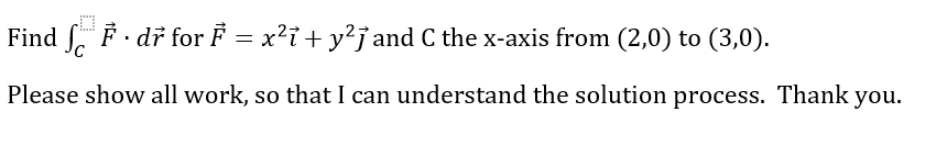 Solved Find fc F dr for F = x2i + y2j and C the x-axis from | Chegg.com