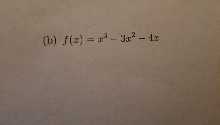 Solved (b) f(x)=x3-3x2-4x | Chegg.com
