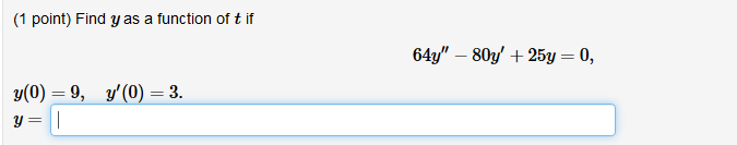 Solved (1 point) Find y as a function of t if 64y"-80y' + | Chegg.com