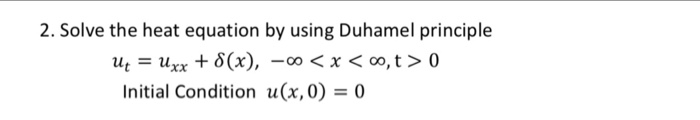 Solved Solve the heat equation by using Duhamel principle | Chegg.com