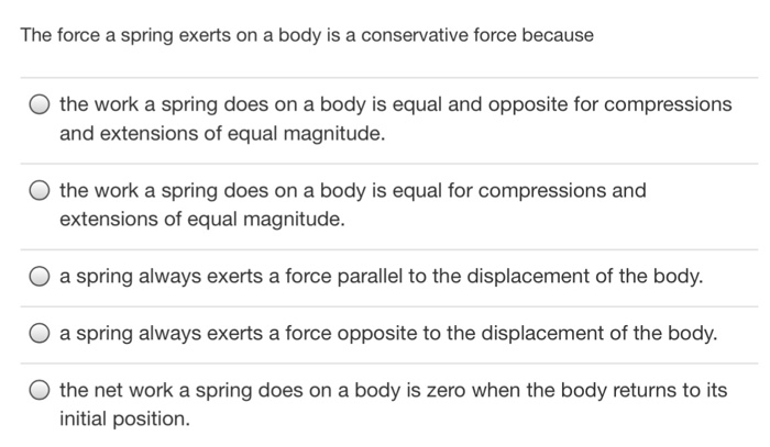 Solved The force a spring exerts on a body is a conservative | Chegg.com
