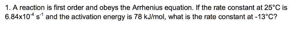 Solved 1. A reaction is first order and obeys the Arrhenius | Chegg.com