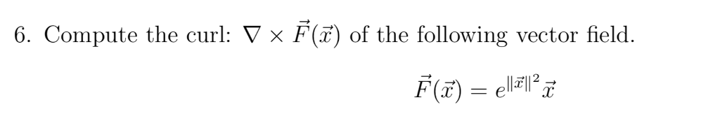 Solved 6. Compute the curl: ? × F(F) of the following vector | Chegg.com