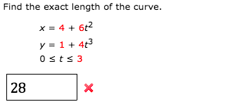 Solved Find the exact length of the curve. x = 4 + 6t^2 y = | Chegg.com