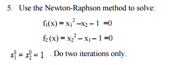 Solved Use the Newton-Raphson method to solve: f_1 (x) = | Chegg.com