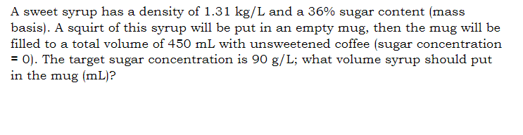 Solved A sweet syrup has a density of 1.31 kg/L and a 36% | Chegg.com