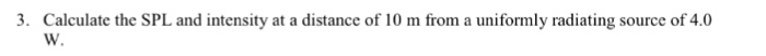 Solved Calculate the SPL and intensity at a distance of 10 m | Chegg.com