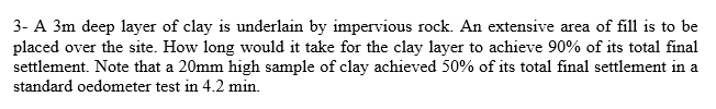 Solved 3- A 3m deep layer of clay is underlain by impervious | Chegg.com