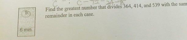 Solved Find the greatest number that divides 364, 414, and | Chegg.com