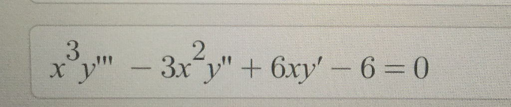 Solved x^3 y" - 3x^2 y" + 6xy' - 6 = 0 | Chegg.com