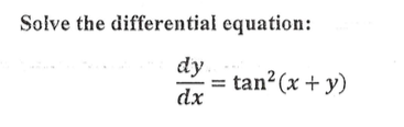 Solved Solve the differential equation: dy/dx = tan^2 (x + | Chegg.com