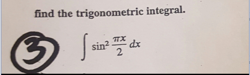 Solved Find the trigonometric integral. integral sin^2 pi | Chegg.com