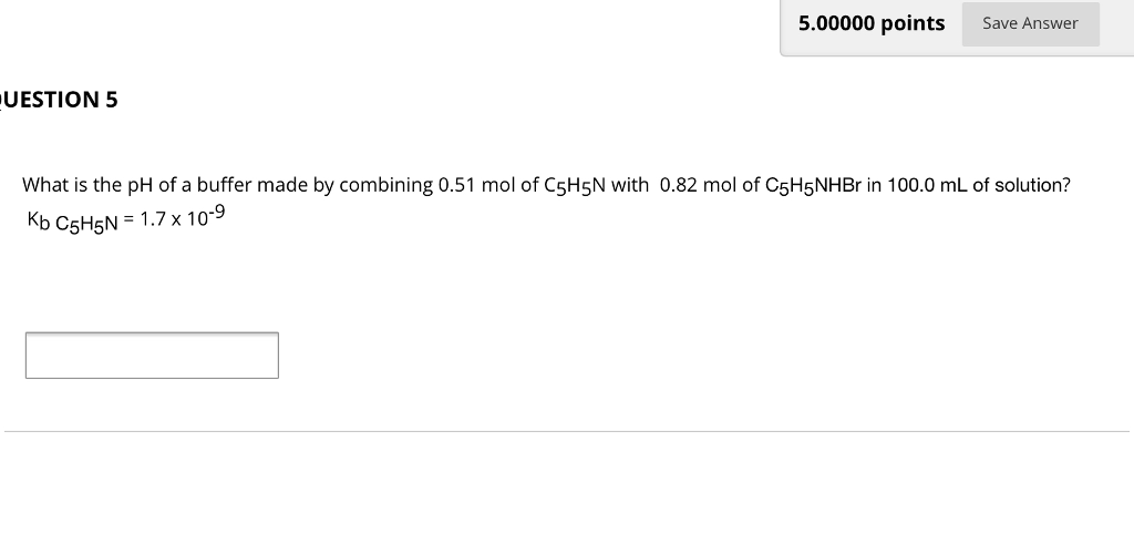 Solved 5.00000 points Save Answer UESTION5 What is the pH of | Chegg.com