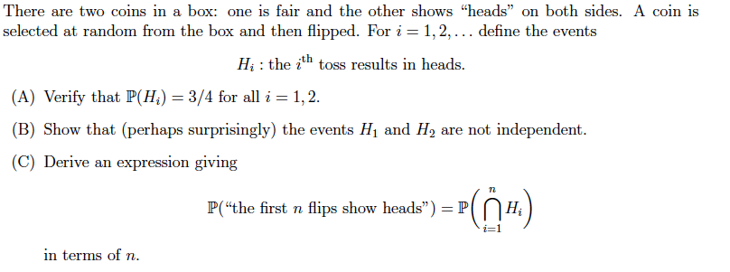 Solved There are two coins in a box one is fair and the | Chegg.com