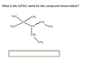 Solved What is the IUPAC name for the compound shown below? | Chegg.com