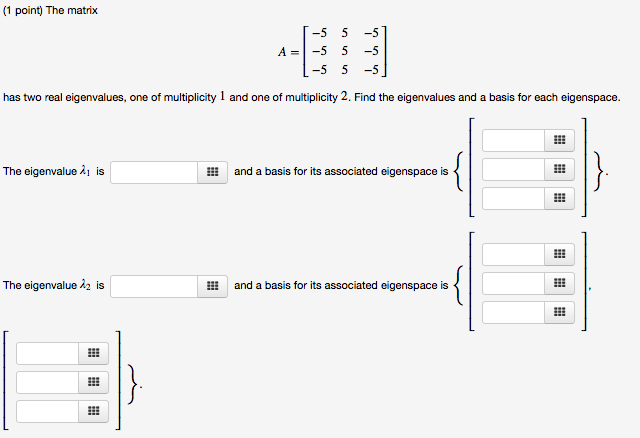 Solved (1 point) The matrix -5 5 -51 A-5 5 -5 has two real | Chegg.com