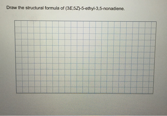 Solved Draw the structural formula of (3E, 5Z)-5-ethyl-3, | Chegg.com