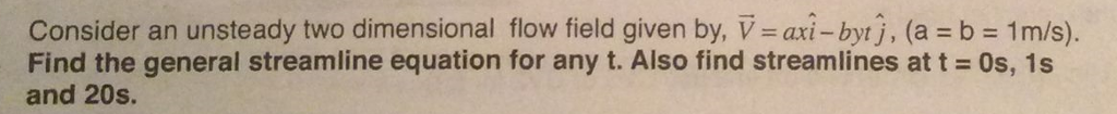 Solved Consider an unsteady two dimensional flow field given | Chegg.com