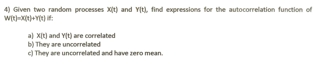 Solved 4) Given two random processes X(t) and Y(t), find | Chegg.com
