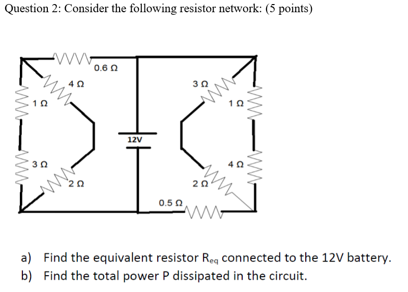Solved Question 2: Consider the following resistor network: | Chegg.com