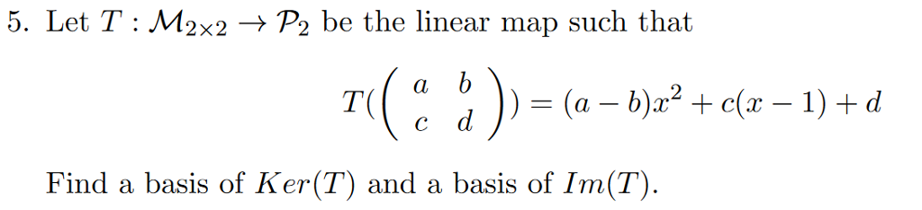 Solved 5. Let T : M2x2 → P2 be the linear map such that Find | Chegg.com