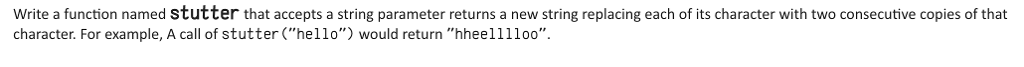 Solved Write a function named stutter that accepts a string | Chegg.com