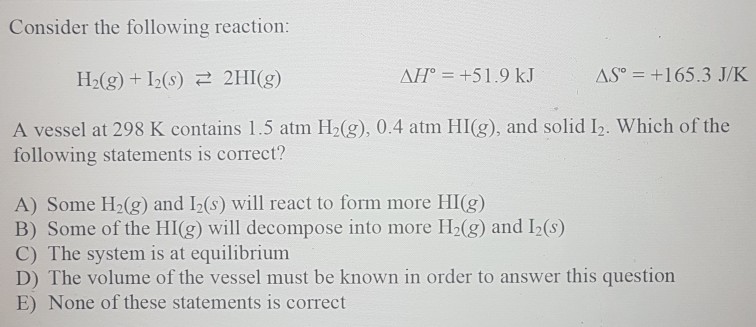 Solved Consider the following reaction: H2(g) +2(s) 2HI(g) | Chegg.com