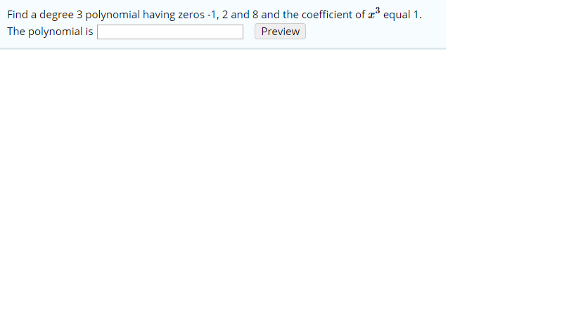 Solved Find a degree 3 polynomial having zeros -1, 2 and 8 | Chegg.com