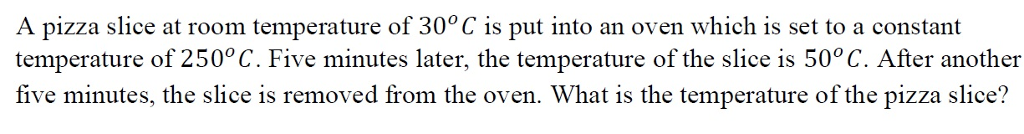 Solved A pizza slice at room temperature of 30° C is put | Chegg.com