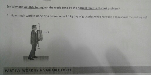Solved (e) Why are we able to neglect the work done by the | Chegg.com