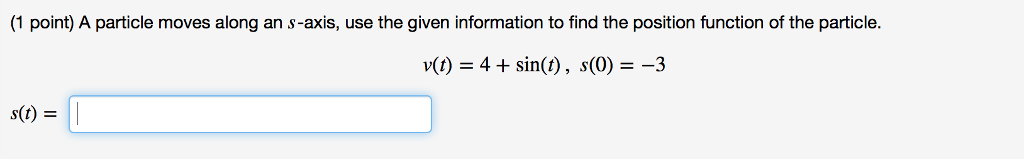 Solved (1 point) A particle moves along an s-axis, use the | Chegg.com