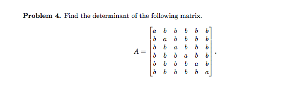 Solved Find the determinant of the following matrix. A = [a | Chegg.com