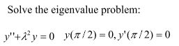Solved Solve the eigenvalue problem: y" + lambda^2 y = 0 | Chegg.com