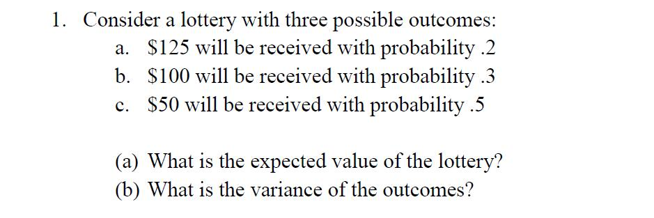 Solved 1. Consider a lottery with three possible outcomes: | Chegg.com